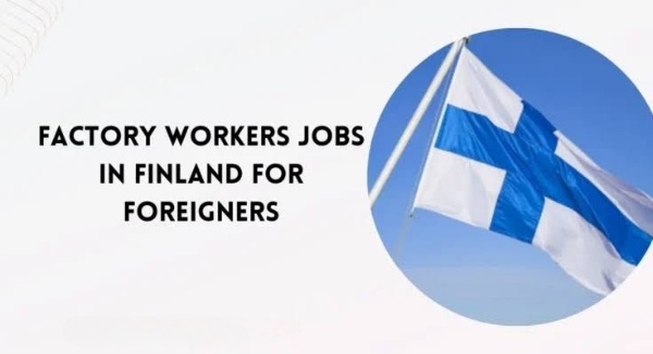 Factory Worker Jobs in Finland for Foreign Workers: A Comprehensive Guide - Foreign